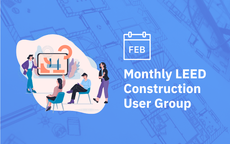 Monthly LEED Construction User Group: Feb 2022 - Green Badger